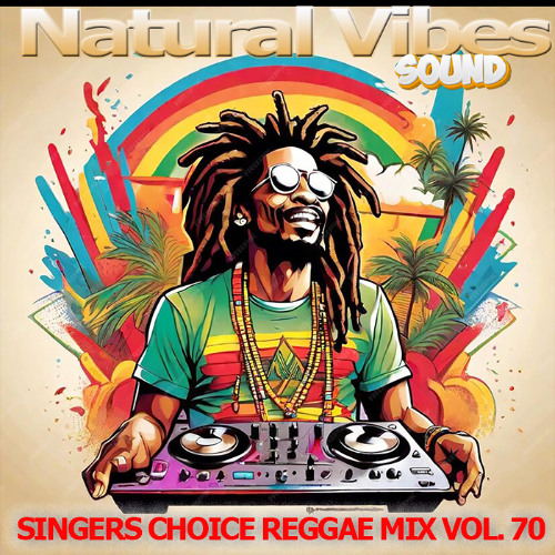 Stream NATURAL VIBES SINGERS CHOICE REGGAE MIX VOL. 70 by RICOVIBES ...