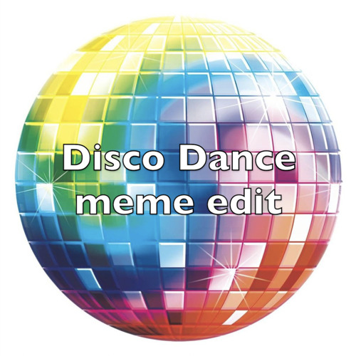 Stream Disco Dance - Meme Edit by EXERPRIME | Listen online for free on ...