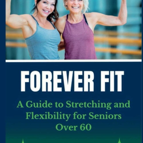 Stream READ Forever Fit: A Guide to Stretching and Flexibility for ...