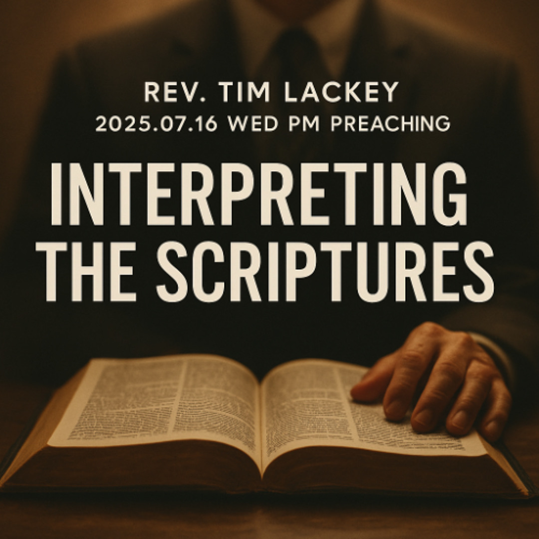 Stream Rev. Tim Lackey - 2025.07.16 WED PM PEACHING - Interpreting the ...