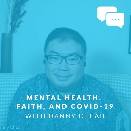 Stream Mental Health, Faith, and COVID-19 with Danny Cheah by Sanctuary ...