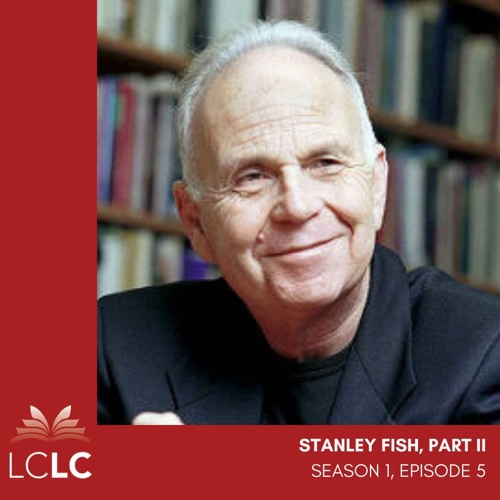 Stream episode Episode 5: Stanley Fish, Part 2 by LCLC Podcast podcast ...
