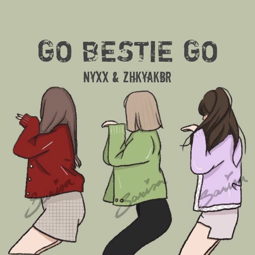 Stream GO BESTIE GO (NYXX X ZHKYAKBR)EDIT by NAYA PUTRI | Listen online ...
