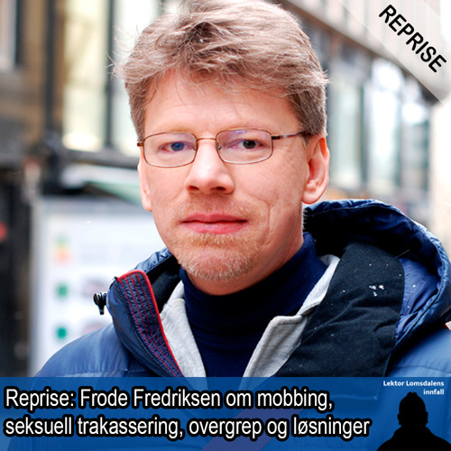Stream episode Reprise: Frode Fredriksen om mobbing, seksuell trakassering og overgrep, og ...