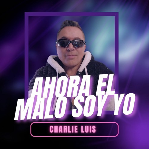 Stream Ahora el malo soy yo (Original) Charlie Luis by Charlie Luis | Listen online for free on ...