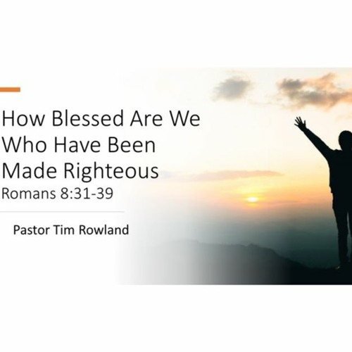Stream "How Blessed Are We Who Have Been Made Righteous" By Pastor Tim ...