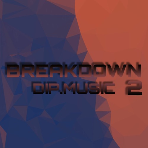 Stream BREAKDOWN 2 - DIP.MUSIC by DIP.MUSIC OFFICIAL | Listen online ...