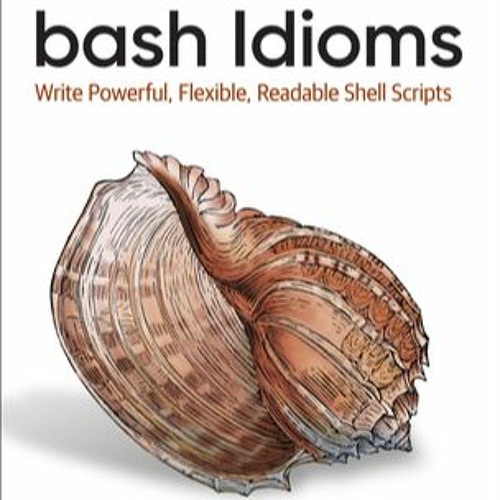 Stream Download Pdf Bash Idioms Write Powerful Flexible Readable Shell Scripts By Carl 