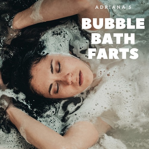 Stream Adrianas Bubble Bath Farts By Georgia Natural Listen Online