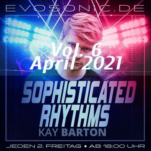 Stream Sophisticated Rhythms Vol. 6 (Evosonic Radio 02.04.2021) by Kay ...