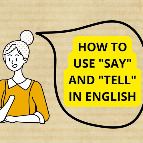 Stream episode "Say" vs. "Tell": Learn how to use them, and avoid this ...