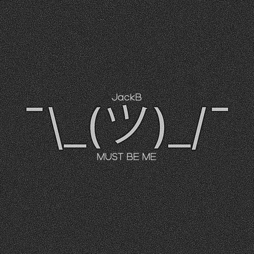 Stream Must Be Me by JackB | Listen online for free on SoundCloud