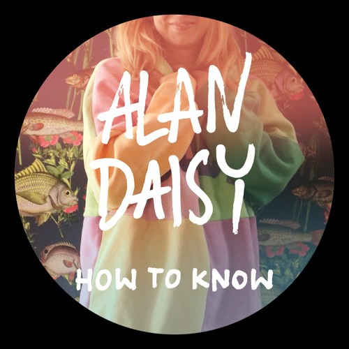 Stream HOW TO KNOW by Alan Daisy | Listen online for free on SoundCloud