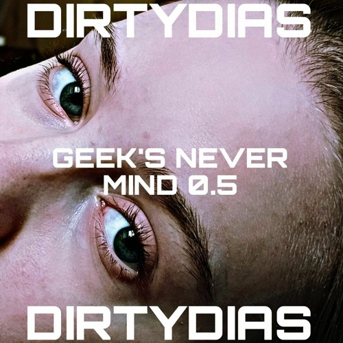 Stream DirtyDias | Listen to GEEK'S NEVER MIND 0.5 playlist online for ...
