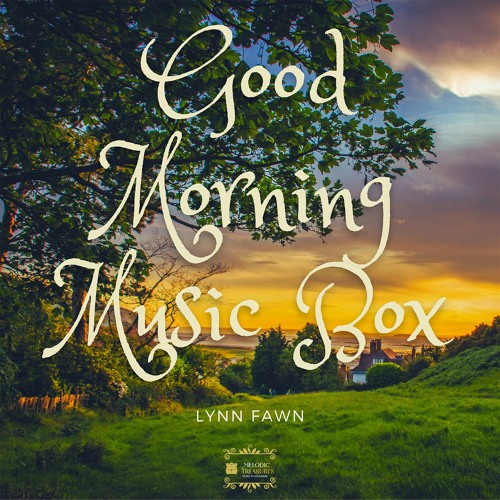 Stream Lynn Fawn - Good Morning Music Box [Melodic Treasures] by ...