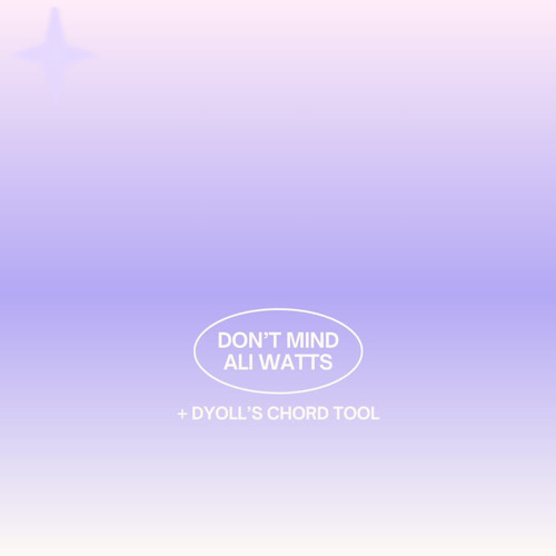 Stream Ali Watts - Don't Mind (Dyoll's Chord Tool) by Dyoll | Listen ...