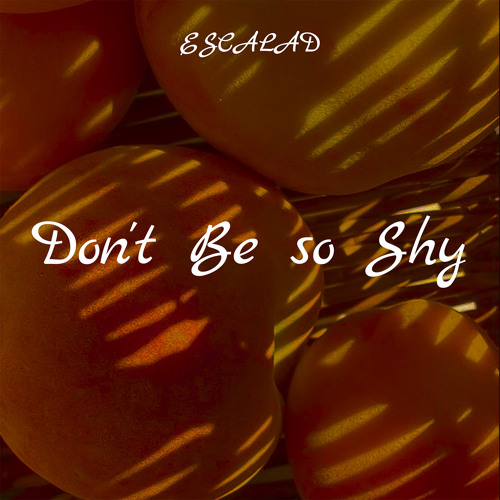 Stream Don't Be so Shy by ESCALAD | Listen online for free on SoundCloud