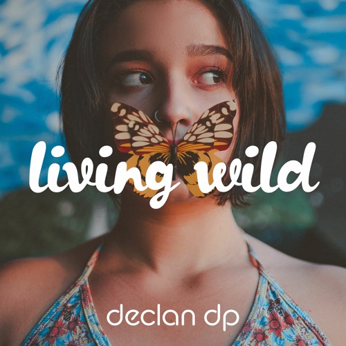 Stream Living Wild by Declan DP | Listen online for free on SoundCloud