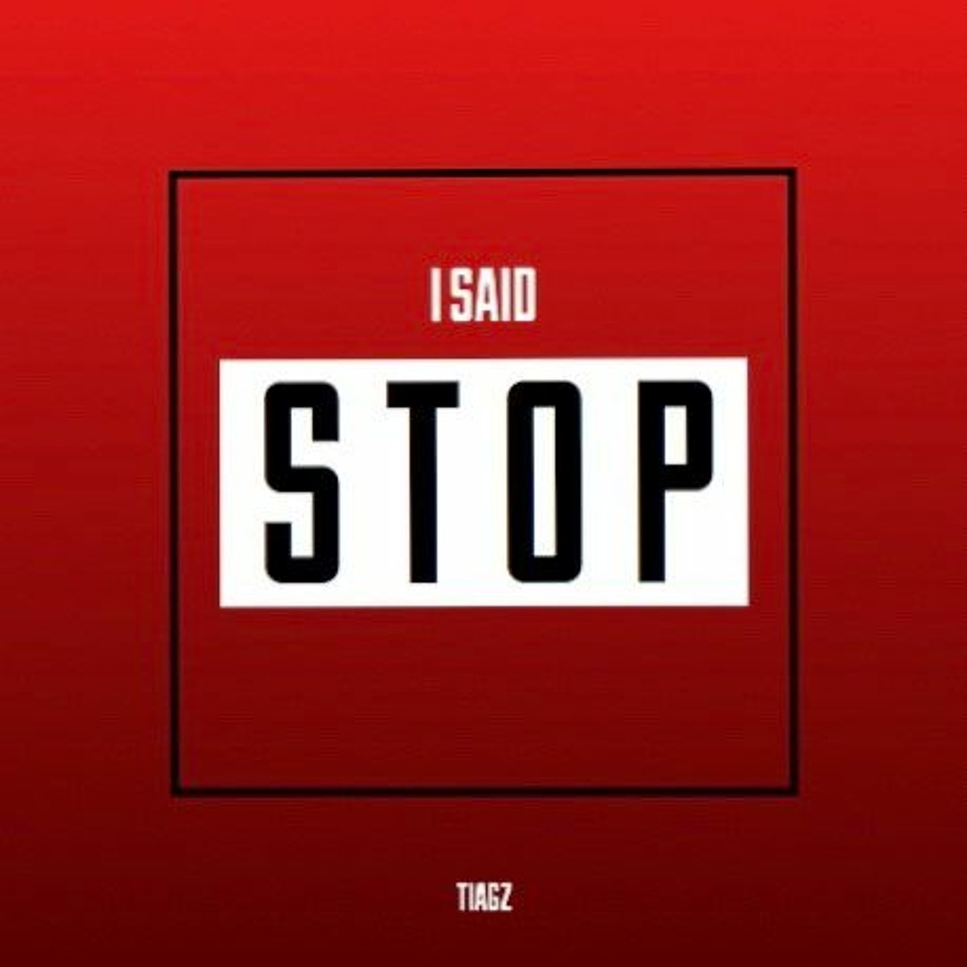 Stream TIAGZ - I Said STOP by Tiagz | Listen online for free on SoundCloud