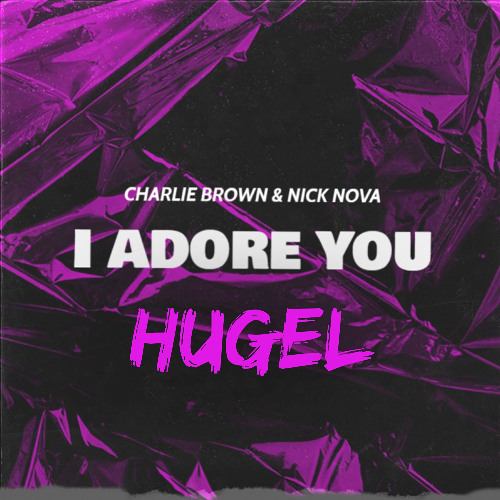 Stream HUGEL X Charlie Brown & Nick Nova (NRG Drop) - I Adore You by DJ ...