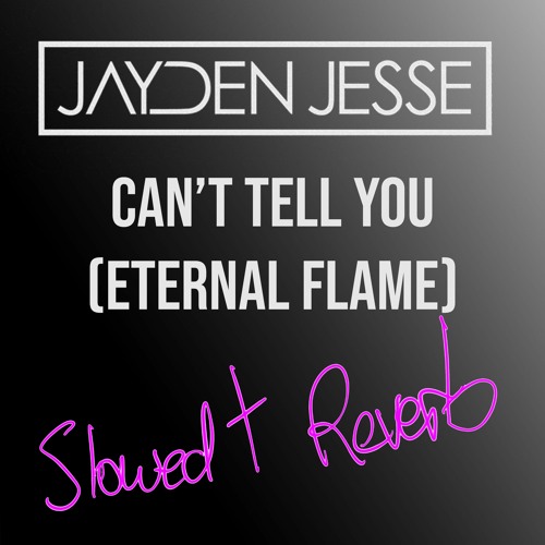 Stream Can't Tell You (Eternal Flame) [Slowed + Reverb] by Jayden Jesse ...