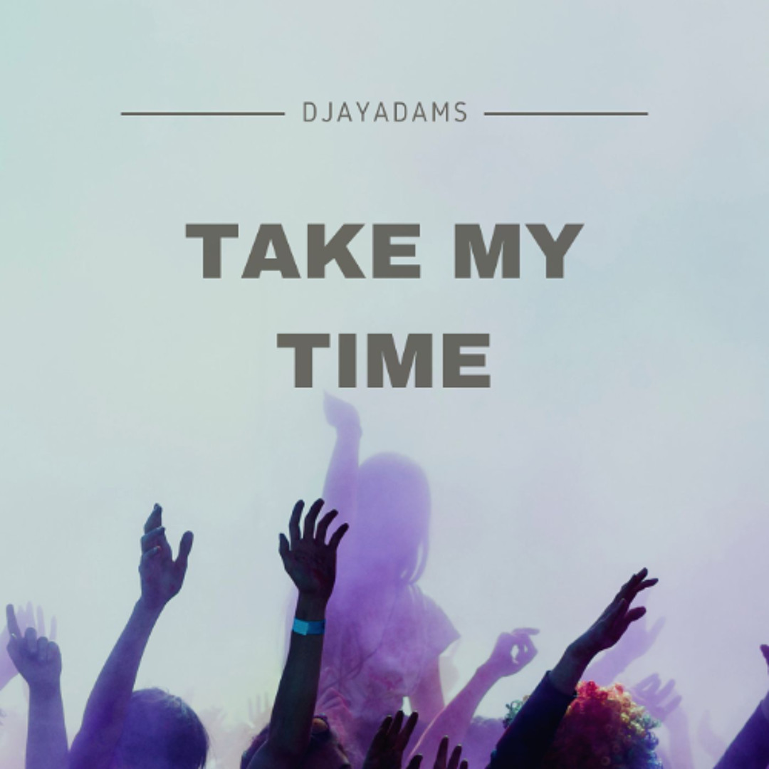 Stream DJayAdams - Take My Time (Original Mix) by DJayAdams | Listen ...