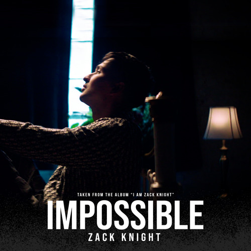 Stream Impossible (From the Album 'I Am Zack Knight') by iamzackknight ...