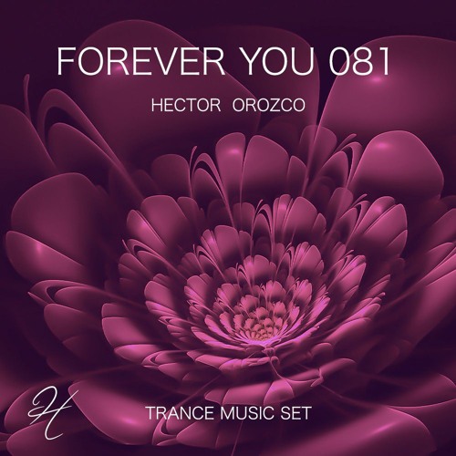 Stream Forever You 081 - Trance Music Set by Hector Orozco | Listen ...