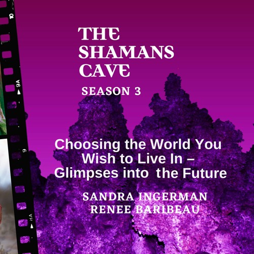 Stream Choosing the World You Wish to Live In - Glimpses into the Future: Shamans Cave by The ...