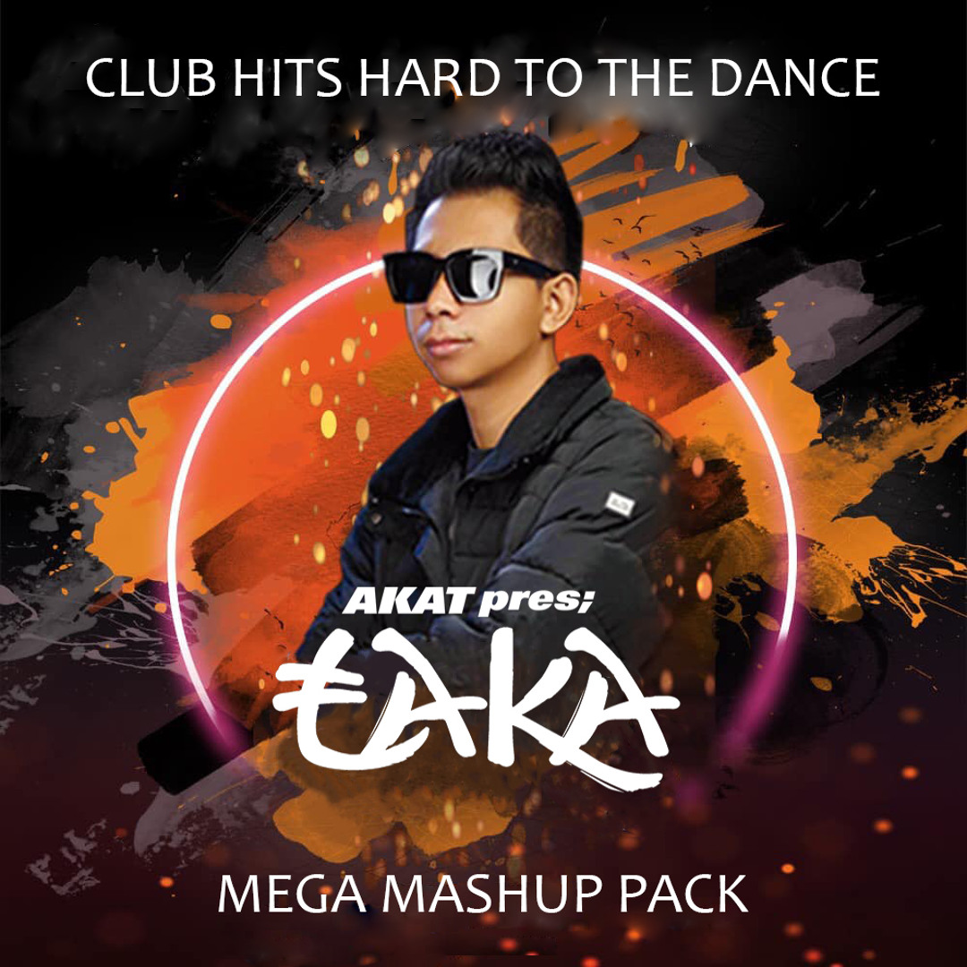 Stream AKAT pres; TAKA - Club Hits Hard To The Dance Mega Mashup Pack ...