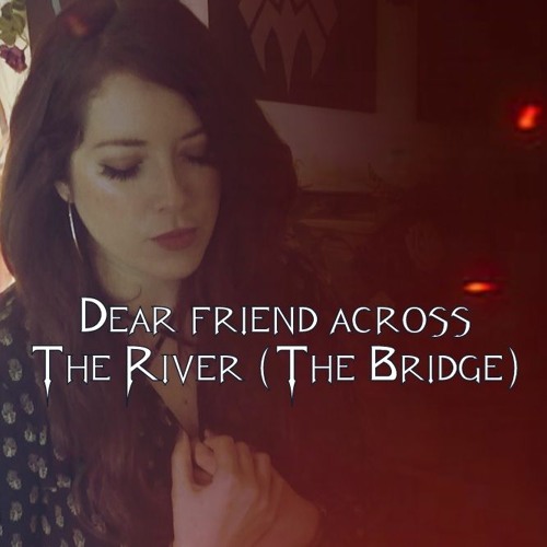 Stream Dear Friend Across The River (The Bridge)(Cover) by Sharm ...