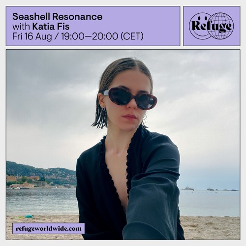 Stream Seashell Resonance - cut.ya & Katia Fis - 16 Aug 2024 by Refuge ...