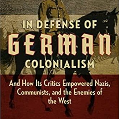 Stream PDF book In Defense of German Colonialism: And How Its Critics ...