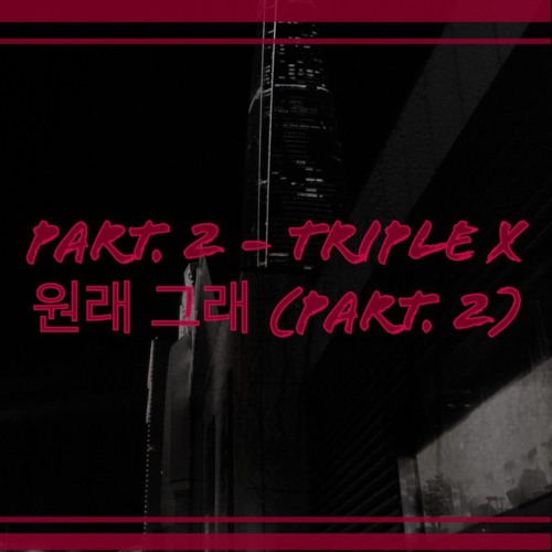 Stream tRIPle X🇰🇷 (@xxxarttracion) | Listen to Part.2-tRIPle X (원래 그래 ...