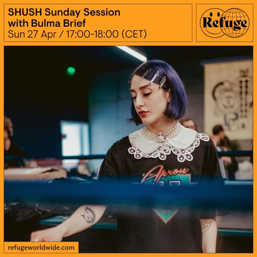 Stream SHUSH Sunday Session - Bulma Brief - 27 Apr 2025 by Refuge ...