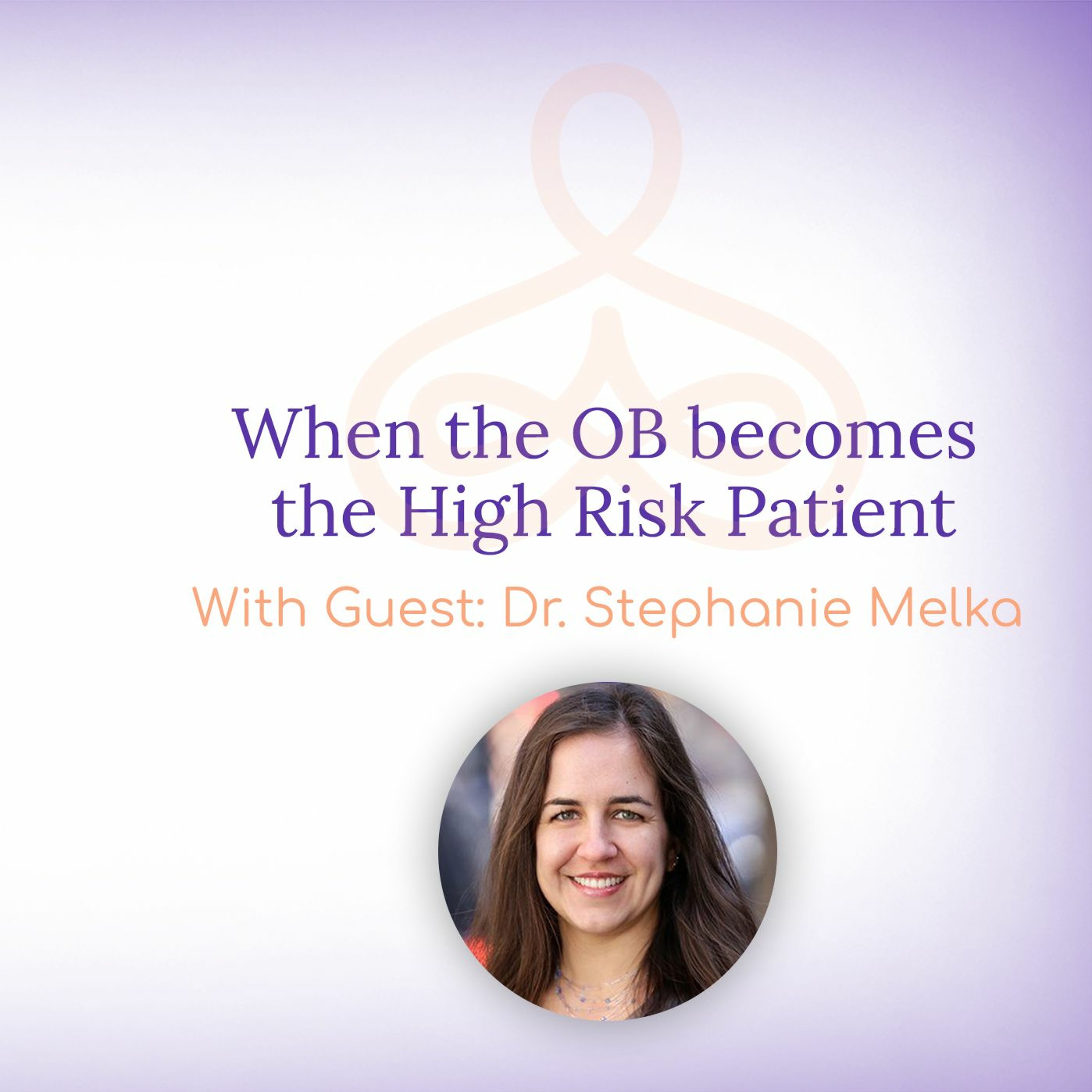 “When the OB becomes the High Risk Patient" - with Dr. Stephanie Melka ...