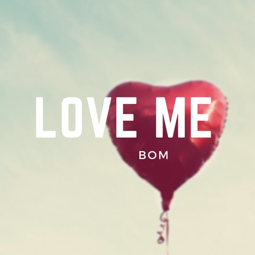 Stream Love Me - BOM by BomsBloom | Listen online for free on SoundCloud