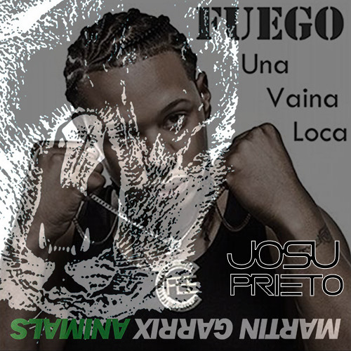 Stream Fuego & Martin Garrix - Una Vaina Loca Vs. Animals (Josu Prieto ...