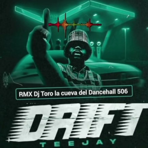 Stream Teejay DRIFT RMX DJ TORO LA CUEVA DEL DANCEHALL 506 ORIGINAL RMX ...