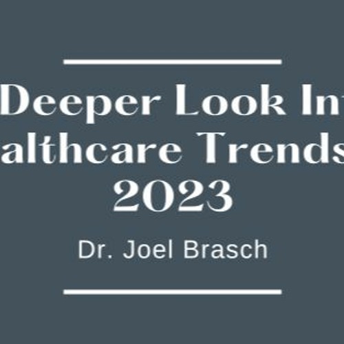 Stream episode A Deeper Look Into Healthcare Trends In 2023 by Dr Joel ...