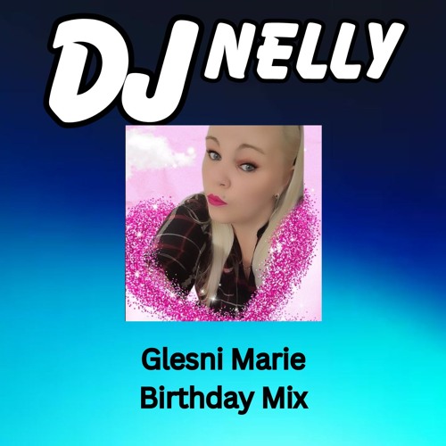 Stream DJ Nelly Glesni Marie Birthday Mix by DJ Nellyofficial | Listen online for free on SoundCloud