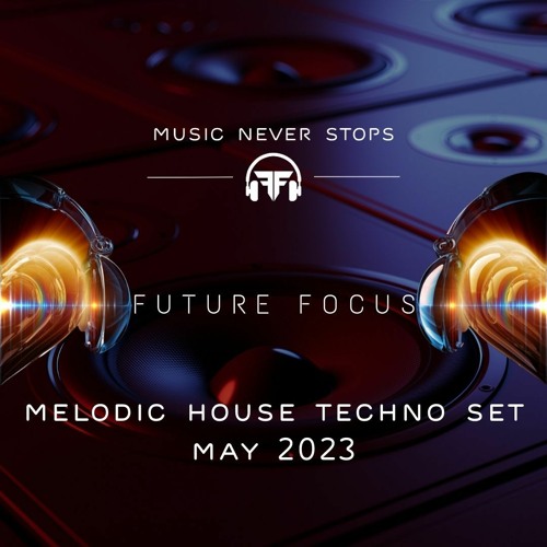 Stream Melodic House & Techno Set May 2023 by Future Focus | Listen online for free on SoundCloud