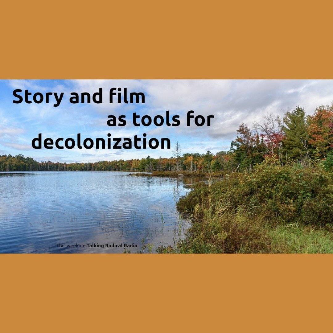 Stream Story and film as tools for decolonization by Scott Neigh ...