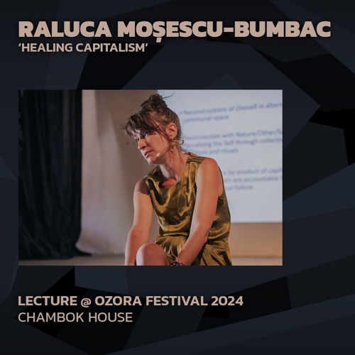 Stream Raluca Moșescu-Bumbac 'Healing Capitalism' @ Ozora 2024 ...
