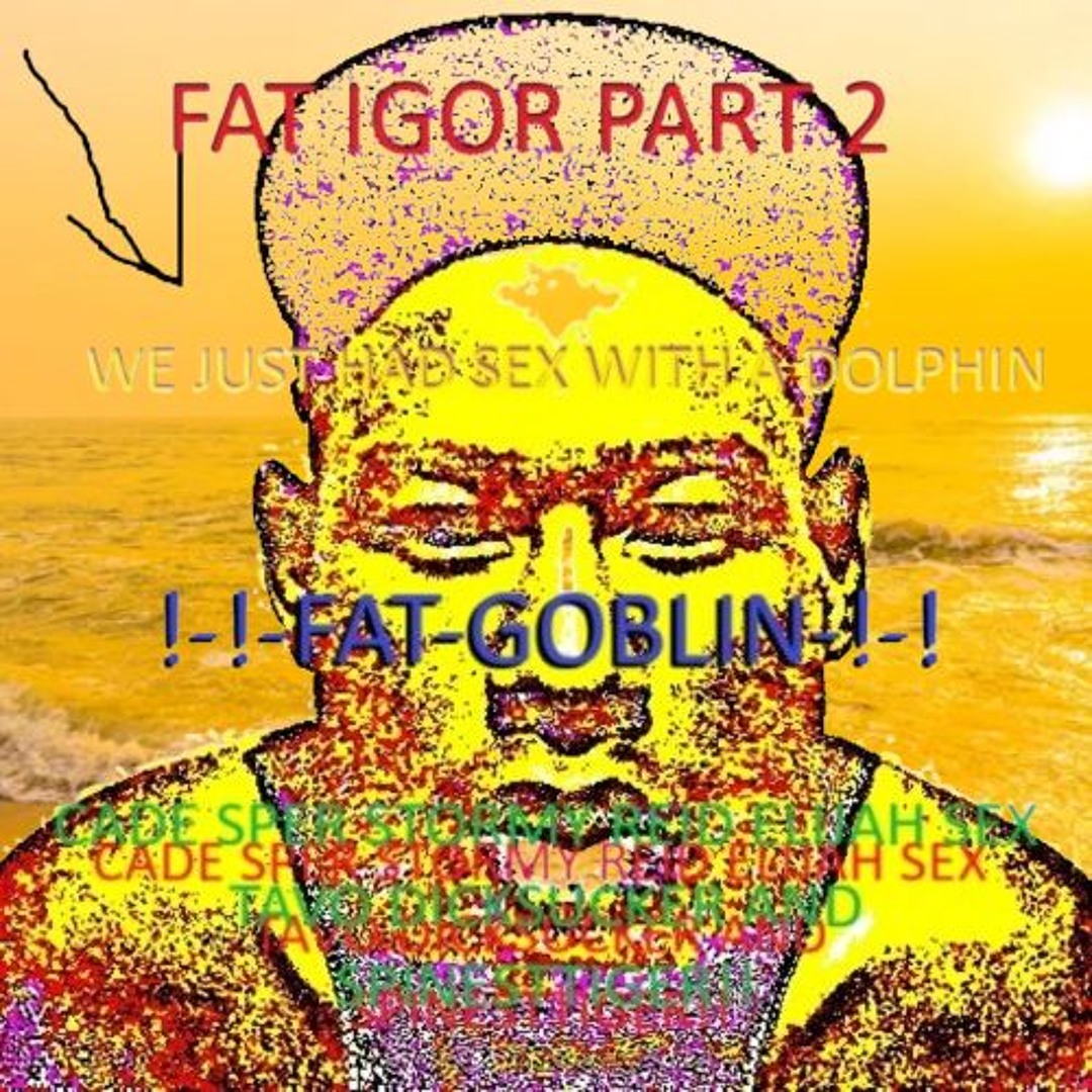 Stream !-!-FAT-GOBLIN-!-! (!-!-Press-A-To-Start-!-!) by 60% Ear Rape ...
