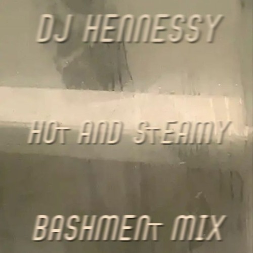 Stream DJ HENNESSY PRESENTS HOT AND STEAMY BASHMENT MIX by djhennessy ...
