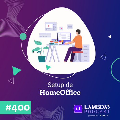 Stream episode #400 - Setup de HomeOffice by Lambda3 podcast | Listen online for free on SoundCloud