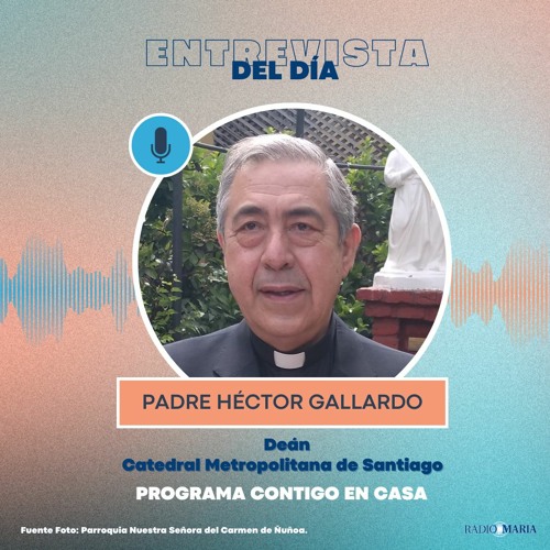 Stream Entrevista destacada Contigo en Casa - P. Héctor Gallardo - La ...