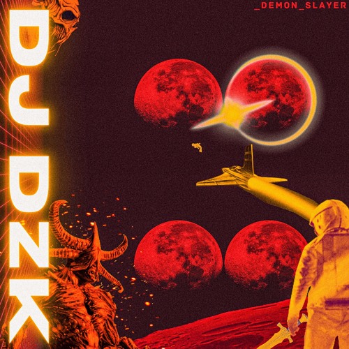 Stream Demon Slayer by DJ DZK | Listen online for free on SoundCloud