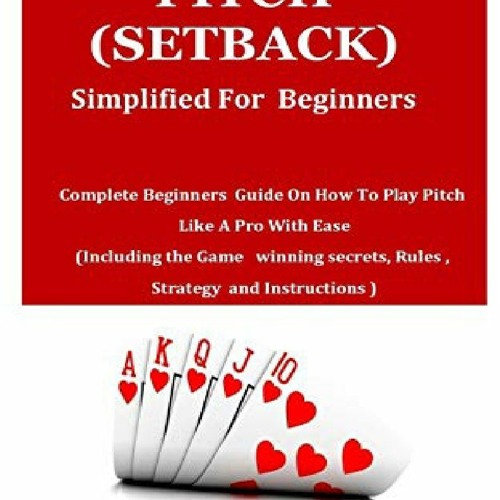Stream _PDF_ HOW TO PLAY PITCH (SETBACK) SIMPLIFIED FOR BEGINNERS: Complete Beginners Guide On ...